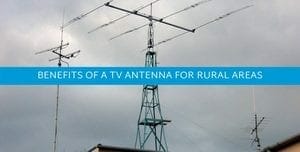 Benefits Of A Tv Antenna For Rural Areas | SerifTV
