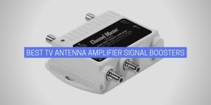 What Is The Best TV Antenna Signal Booster (Reviewed - 2025)