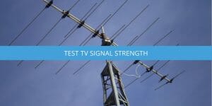 Test TV Signal Strength (How-To Guide)