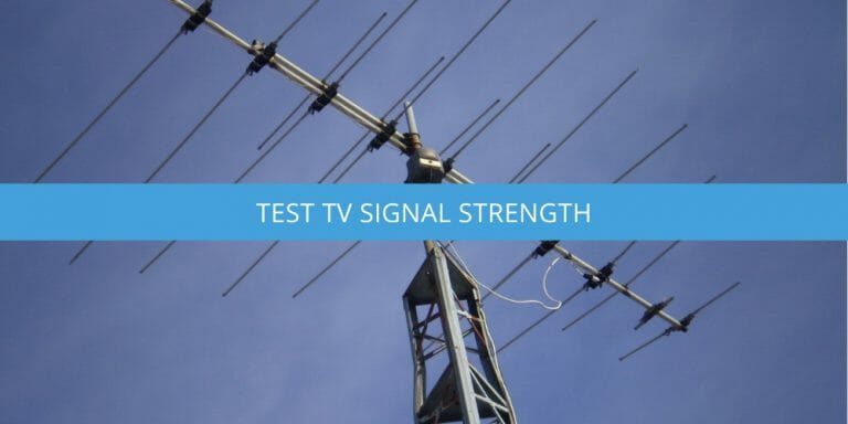 Test TV Signal Strength (How-To Guide)